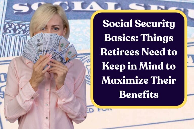 Social Security Basics: Things Retirees Need to Keep in Mind to ...